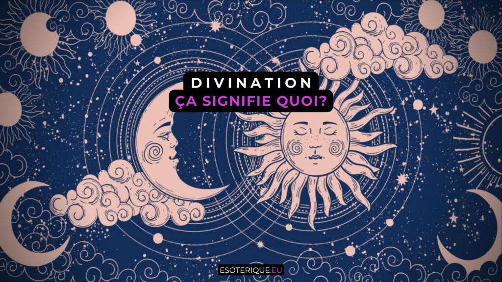 Que signifie la divination? - Esoterique